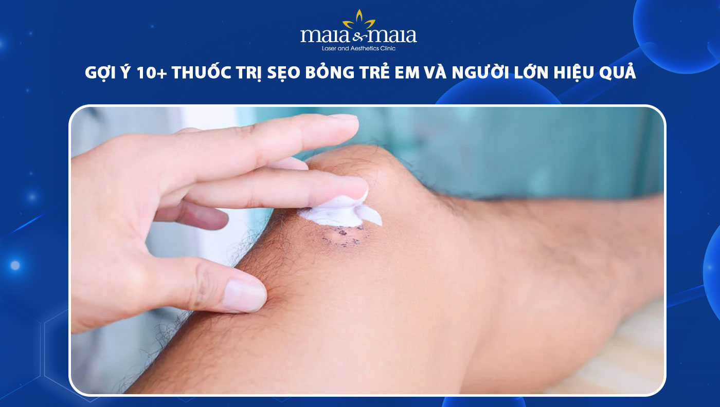 Gợi ý 12 loại thuốc trị sẹo bỏng ở trẻ em và người lớn