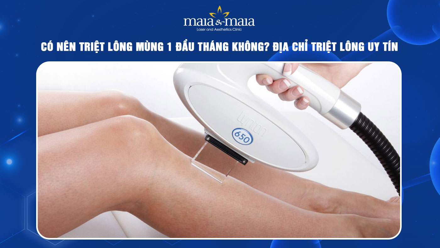 Nên triệt lông mùng 1 đầu tháng không? Triệt lông ở đâu tốt?