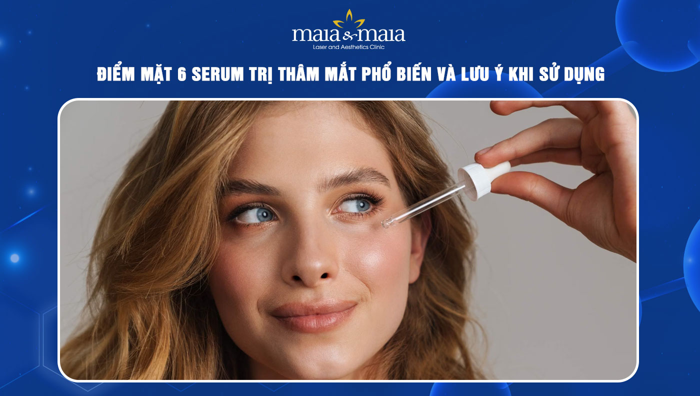 Điểm mặt 6 serum trị thâm mắt phổ biến và lưu ý khi sử dụng