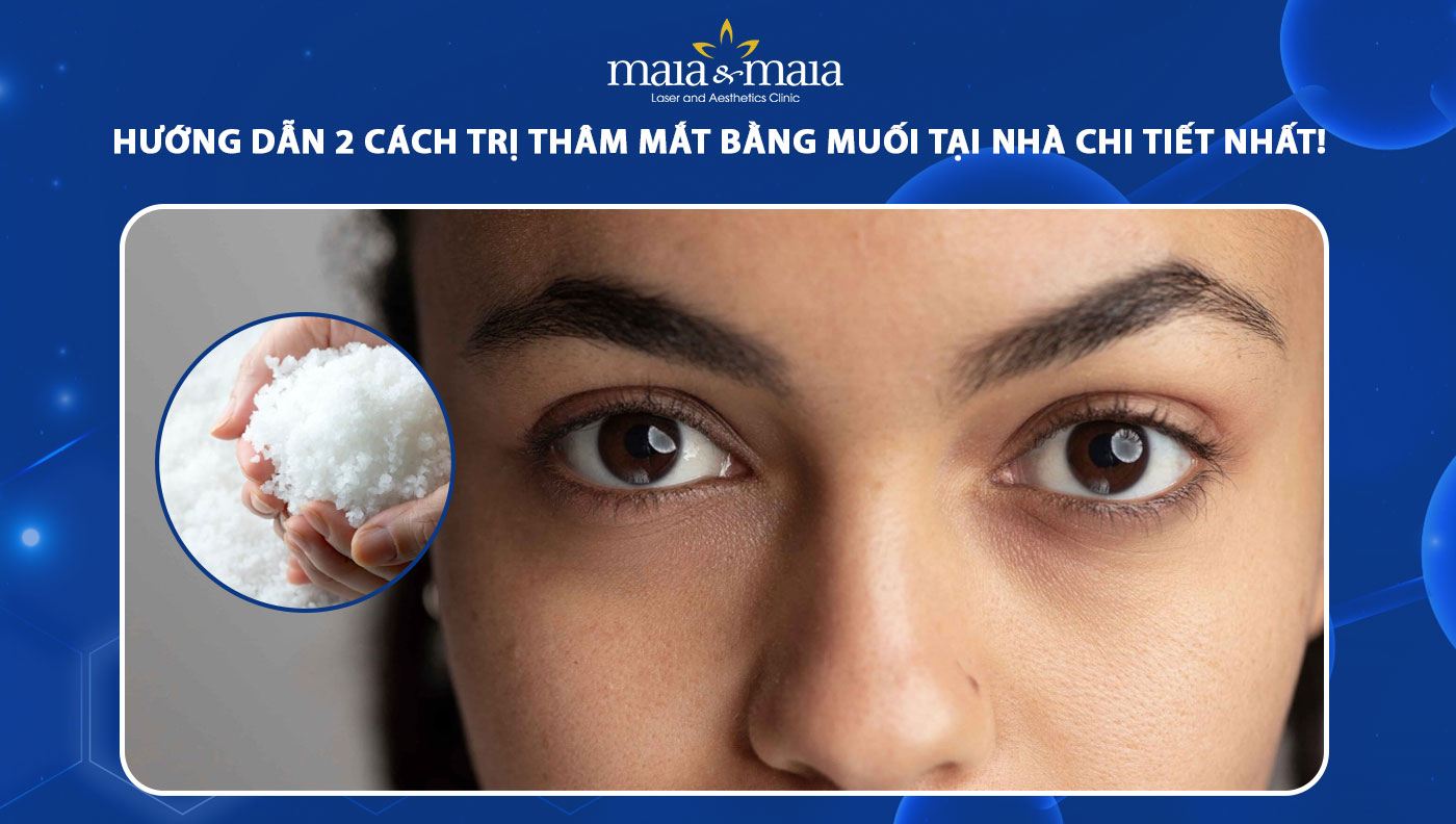 Hướng dẫn 2 cách trị thâm mắt bằng muối chi tiết nhất